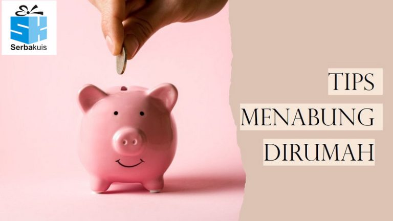Tips Menabung Dirumah Agar Cepat Banyak - Serbakuis